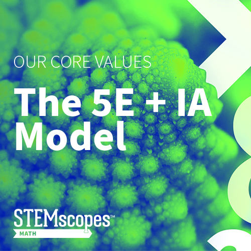 The 5E + IA Instructional Model | STEMscopes Math